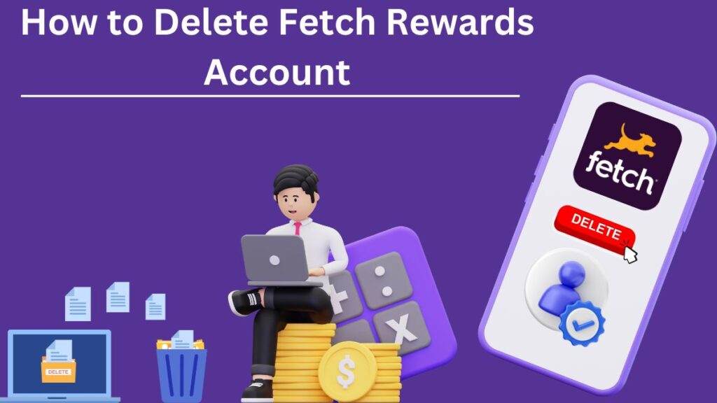 How to Delete Fetch Rewards Account (Easily and Securely)