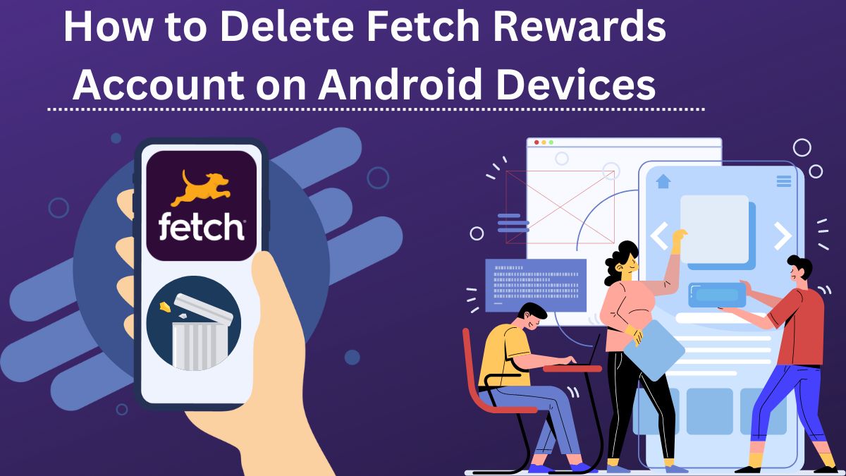 How to Delete Fetch Rewards Account (Easily and Securely)