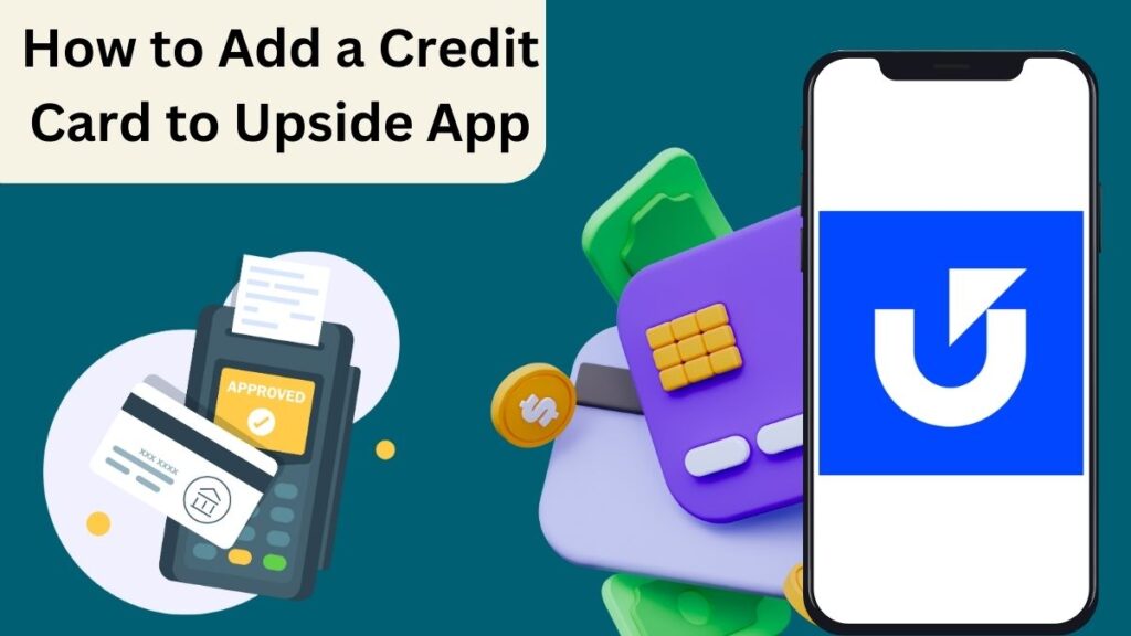 How to Add a Credit Card to Upside App: A Step-by-Step Guide [2024]